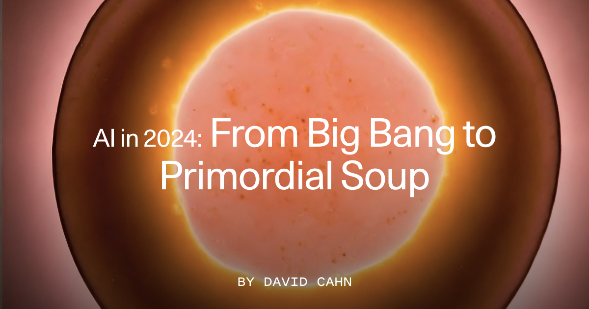 AI in 2024: From Big Bang to Primordial Soup | Sequoia Capital